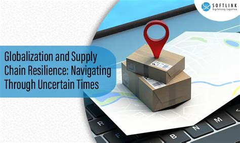 Globalization And Supply Chain Resilience Navigating Through Uncertain