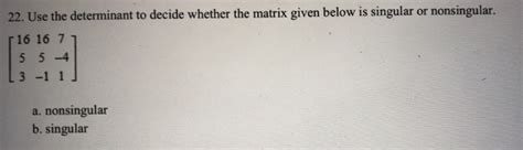 solved 22 use the determinant to decide whether the matrix