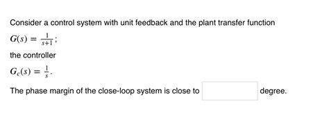 Solved Consider A Control System With Unit Feedback And The Plant