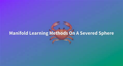 Manifold Learning Methods On A Severed Sphere A Hugging Face Space By Sklearn Docs