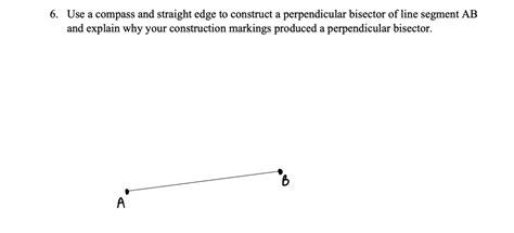 Solved 6 Use A Compass And Straight Edge To Construct A Perpendicular