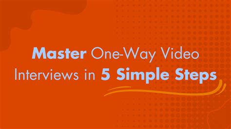 Master One Way Video Interviews In 5 Simple Steps