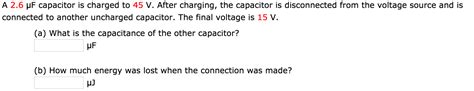 Solved A 2 6 Muf Capacitor Is Charged To 45 V After