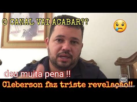 URGENTE CLEBERSON DEU TRISTE NOTÍCIA O CANAL ACABOU