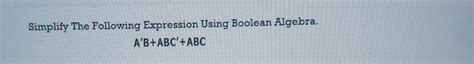 Solved Simplify The Following Expression Using Boolean