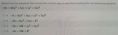 Solved Determine The Equation That Shows The Correct Way To Use The K