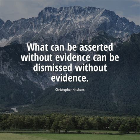 Christopher Hitchens Quote What Can Be Asserted Without Evidence Can