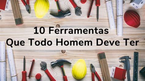 10 Ferramentas Que Todo Homem Deve Ter Cuponomize