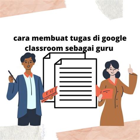 Cara Membuat Tugas Di Google Classroom Sebagai Guru Menggunakan Google