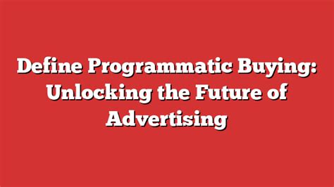 Best Define Programmatic Buying Unlocking The Future Of