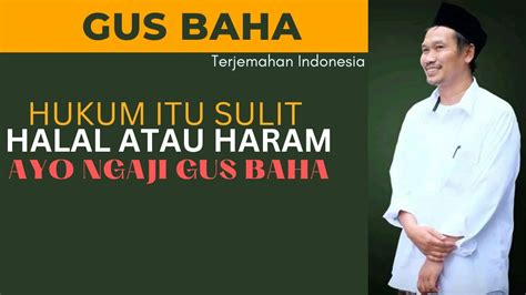 Gus Baha HALAL HARAM Hukum Itu Sulit YouTube