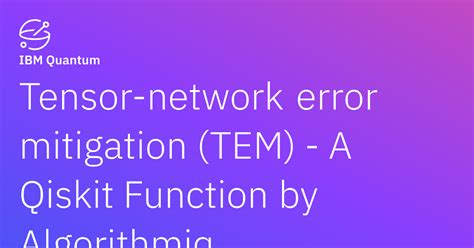 Tensor Network Error Mitigation Tem A Qiskit Function By