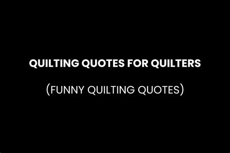 25 Inspiring Quilting Quotes For Quilters Funny Quilting Quotes