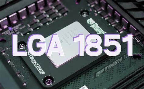 Intel Arrow Lake Cpus For Lga 1851 Socket Will Reportedly Bring A