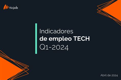 Indicadores De Empleo Tech Q1 2024 Blog Ticjob Es
