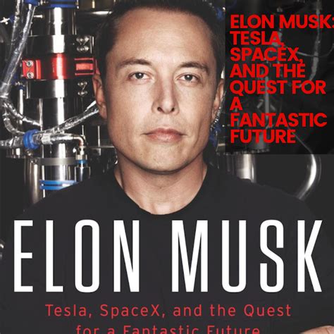 The Bestseller Book Elon Musk Tesla Spacex And The Quest For A