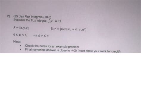 Solved Pts Flux Integrals Evaluate The Flux Chegg Com