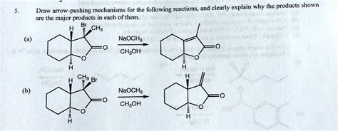 SOLVED: Draw arrow-pushing mechanisms for the following reactions, and clearly explain why the ...