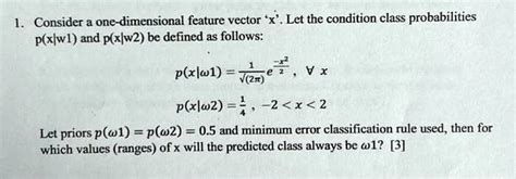 Consider A One Dimensional Feature Vector X Let The Condition