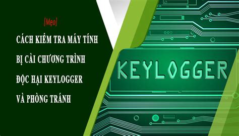 [mẸo] Cách Kiểm Tra Máy Tính Bị Cài Chương Trình độc Hại Keylogger Và