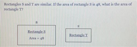 solved rectangles s and t are similar if the area of rectangle s is