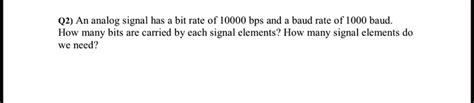 solved q2 an analog signal has a bit rate of 10000 bps and a baud rate