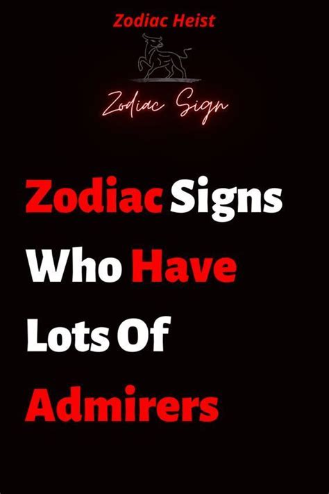 Zodiac Signs Who Have Lots Of Admirers Zodiac Heist