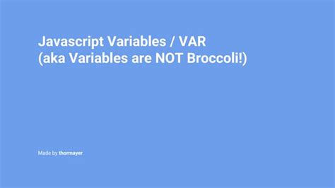 Javascript Variable Var Aka Variables Are Not Broccoli Ppt