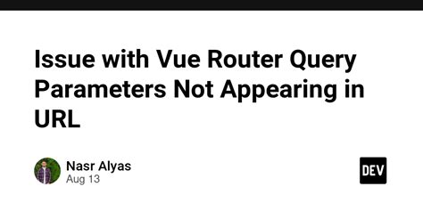 Issue With Vue Router Query Parameters Not Appearing In Url Dev Community