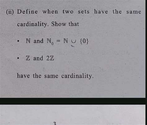 Ii Define When Two Sets Have The Same Cardinality Show That N And N0 N 0 Z And 2z Have The