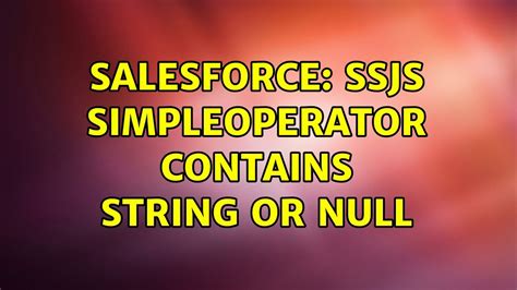 Salesforce Ssjs Simpleoperator Contains String Or Null Youtube