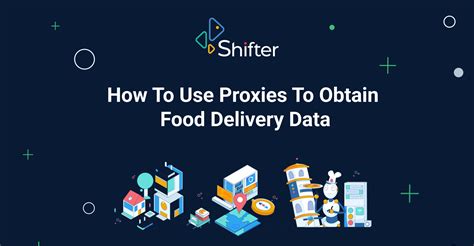 Proxies For Food Delivery How To Use Them Guide Shifter