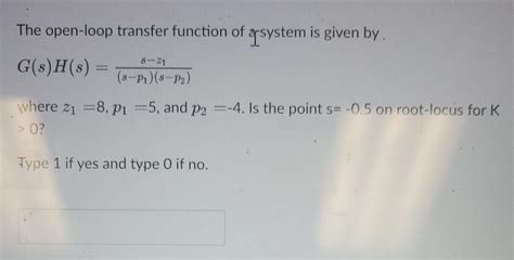 Solved The Open Loop Transfer Function Of A System Is Given