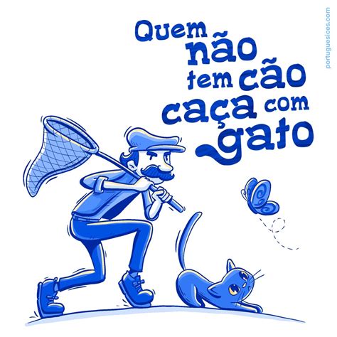 Quem N O Tem C O Ca A Gato Significado