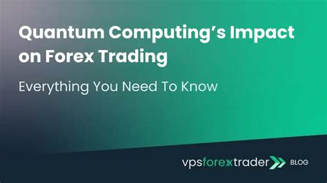 Quantum Computings Impact On Forex Trading
