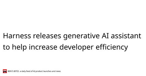 Harness Releases Generative Ai Assistant To Help Increase Developer Efficiency Bens Bites