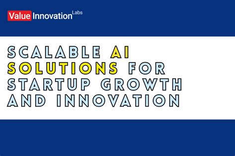 Scalable Ai Solutions For Startup Growth And Innovation Valueinnovation Blog