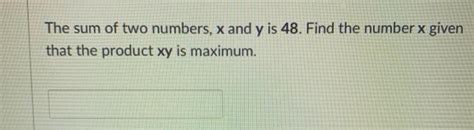 Solved The Sum Of Two Numbers X And Y Is 48 Find The