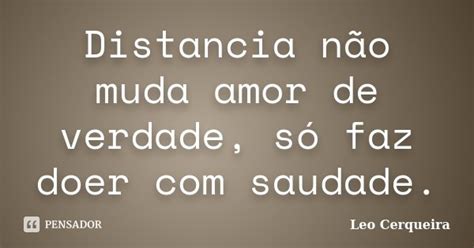 Distancia Não Muda Amor De Verdade Só Leo Cerqueira Pensador