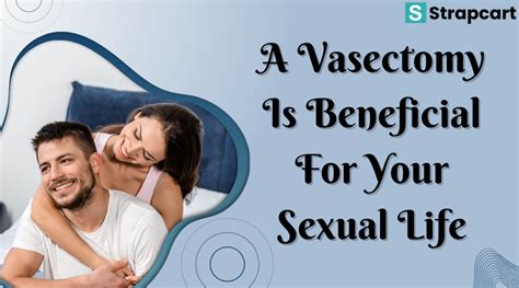 A Vasectomy Is Beneficial For Your Sexual Life Strapcart