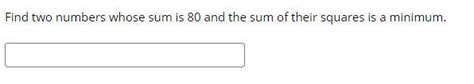Solved Find Two Numbers Whose Sum Is 80 And The Sum Of Their