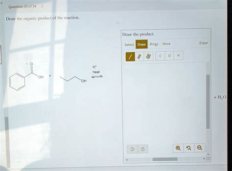 SOLVED: Question 25 of 34 Draw the organic product of the reaction Draw ...