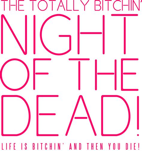 Totally Bitchin Night Of The Dead 7 Life Is Bitchin And Then You Die