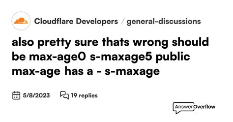 Also Pretty Sure Thats Wrong Should Be `max Age0 S Maxage5 Public