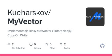 Github Kucharskov Myvector Implementacja Klasy Std Vector Z Interpolacj I Copy On Write