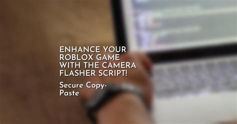 Scanned Enhance Your Roblox Game With The Camera Flasher Script