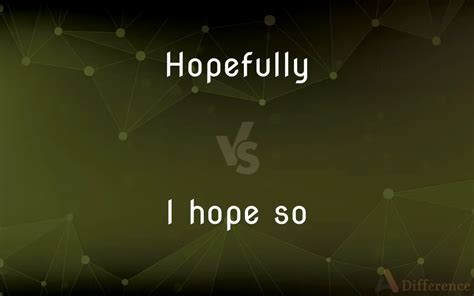 Hopefully Vs I Hope So Whats The Difference