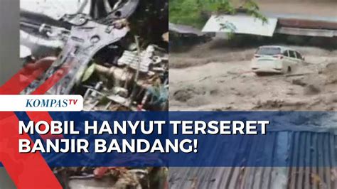 Inilah Detik Detik Mobil Hanyut Terseret Banjir Bandang Di Berastagi