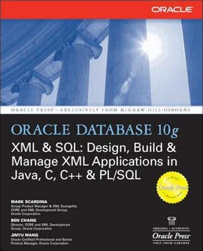 Oracle Database 10g Xml And Sql Design Build And Manage Xml Applications In Java C C And Pl Oracle Database 10g Xml And Sql Design Build And Manage Xml Applications In Java C C And Pl