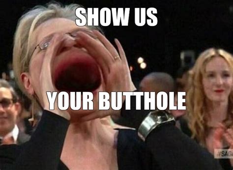 Meme Show Us Your Butthole All Templates Meme